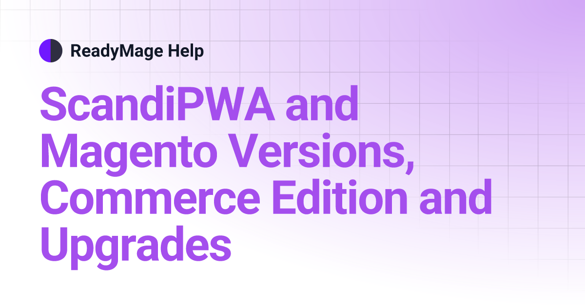 ScandiPWA and Magento Versions, Commerce Edition and Upgrades | ReadyMage Help