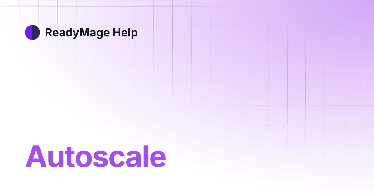 Autoscale | ReadyMage Help