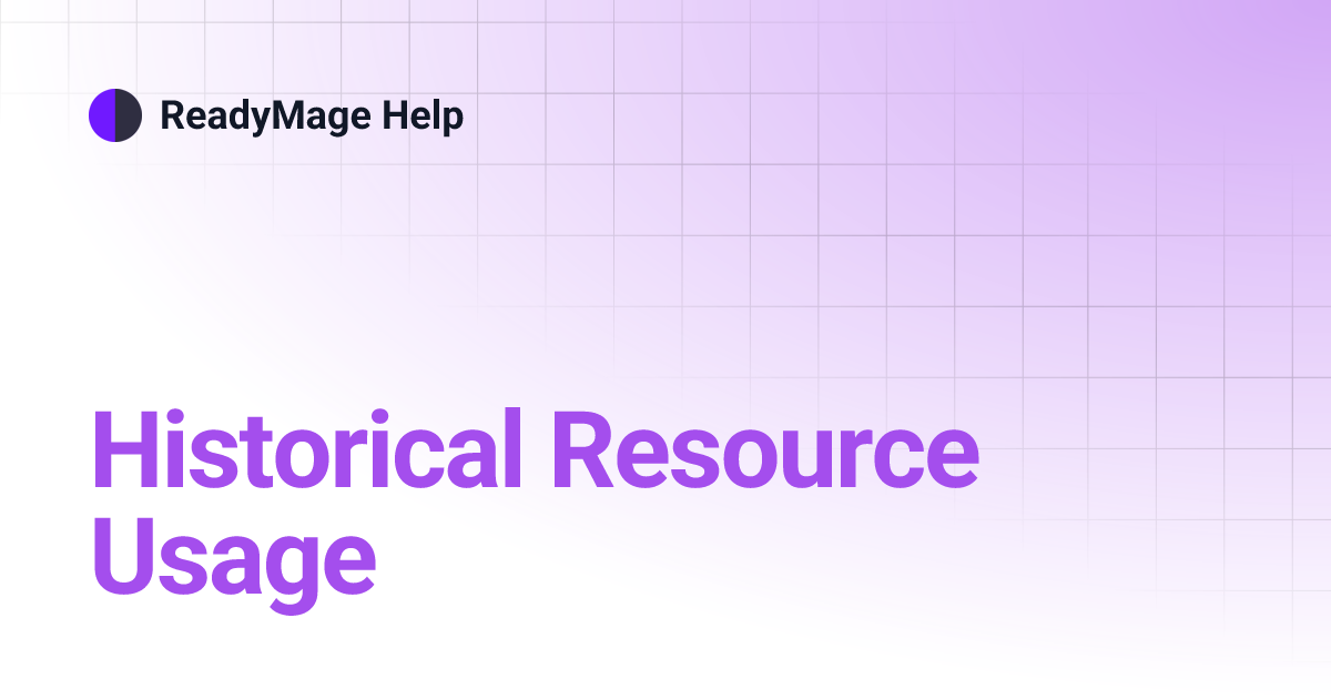 Historical Resource Usage | ReadyMage Help